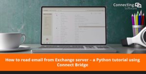 How to read email from Exchange Server - a Python tutorial using Connect Bridge - Connecting ...